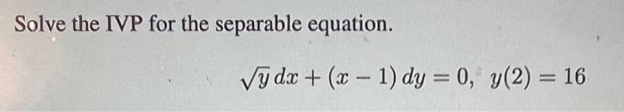 Solved Solve the IVP for the separable equation. | Chegg.com