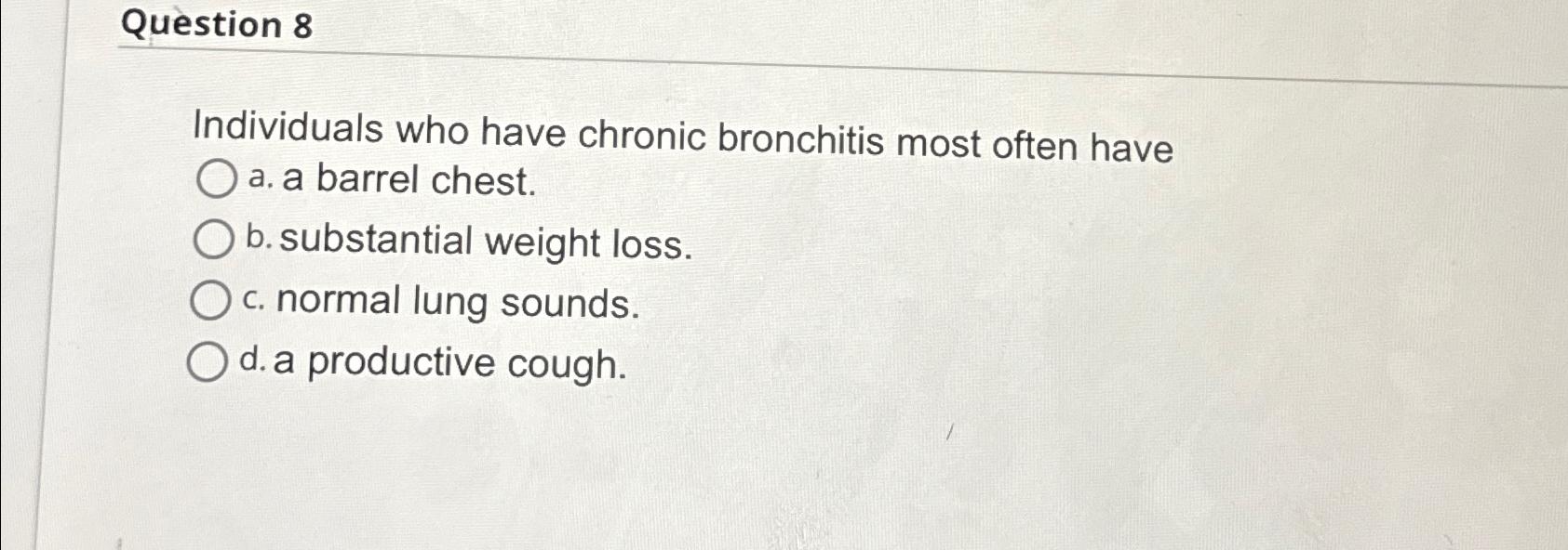 Solved Question 8Individuals who have chronic bronchitis | Chegg.com