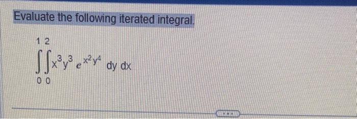Solved Evaluate the following iterated integral. | Chegg.com