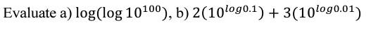Evaluate a) log(log10100), b) | Chegg.com