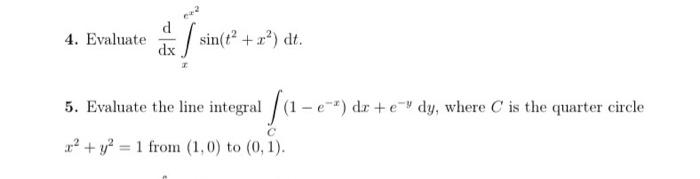 Solved 4. Evaluate dxd∫xex2sin(t2+x2)dt. 5. Evaluate the | Chegg.com
