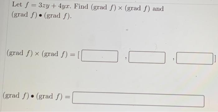 Solved Let f=3zy+4yx. Find (gradf)×(gradf) and | Chegg.com