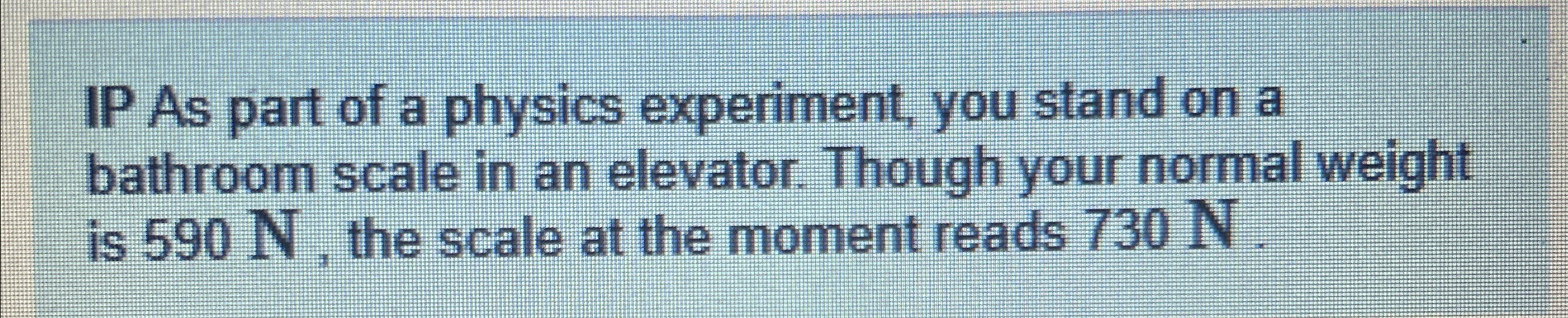 Solved IP As part of a physics experiment, you stand on a | Chegg.com