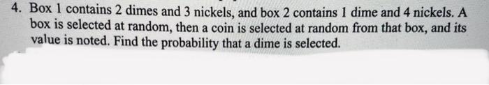 Solved 4. Box 1 contains 2 dimes and 3 nickels, and box 2 | Chegg.com