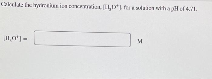 Solved Calculate the hydronium ion concentration, [H3O+], | Chegg.com