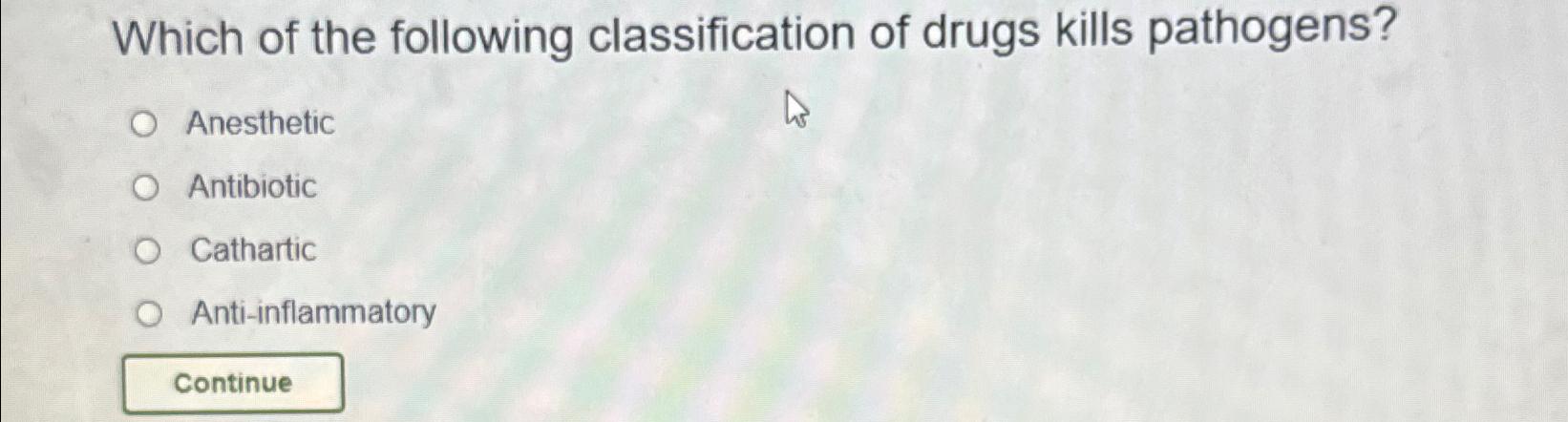 Solved Which of the following classification of drugs kills | Chegg.com