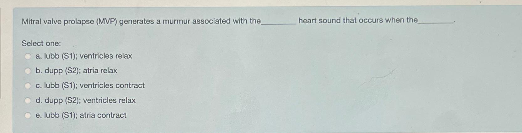 Solved Mitral valve prolapse (MVP) ﻿generates a murmur | Chegg.com