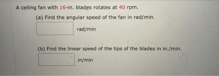 Solved ceiling fan with 16 -in. blades rotates at 40rpm. (a) | Chegg.com