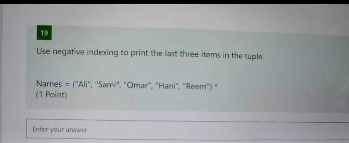 Solved 19 Use negative indexing to print the last three | Chegg.com