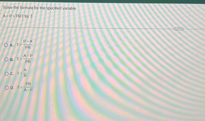 Solved Solve the formula for the specified variable. A=P+PRT | Chegg.com