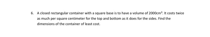 Solved 6. A closed rectangular container with a square base | Chegg.com
