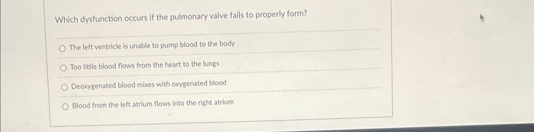 Solved Which dysfunction occurs if the pulmonary valve fails | Chegg.com