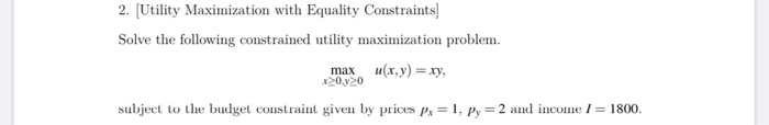 Solved 2. (Utility Maximization with Equality Constraints) | Chegg.com