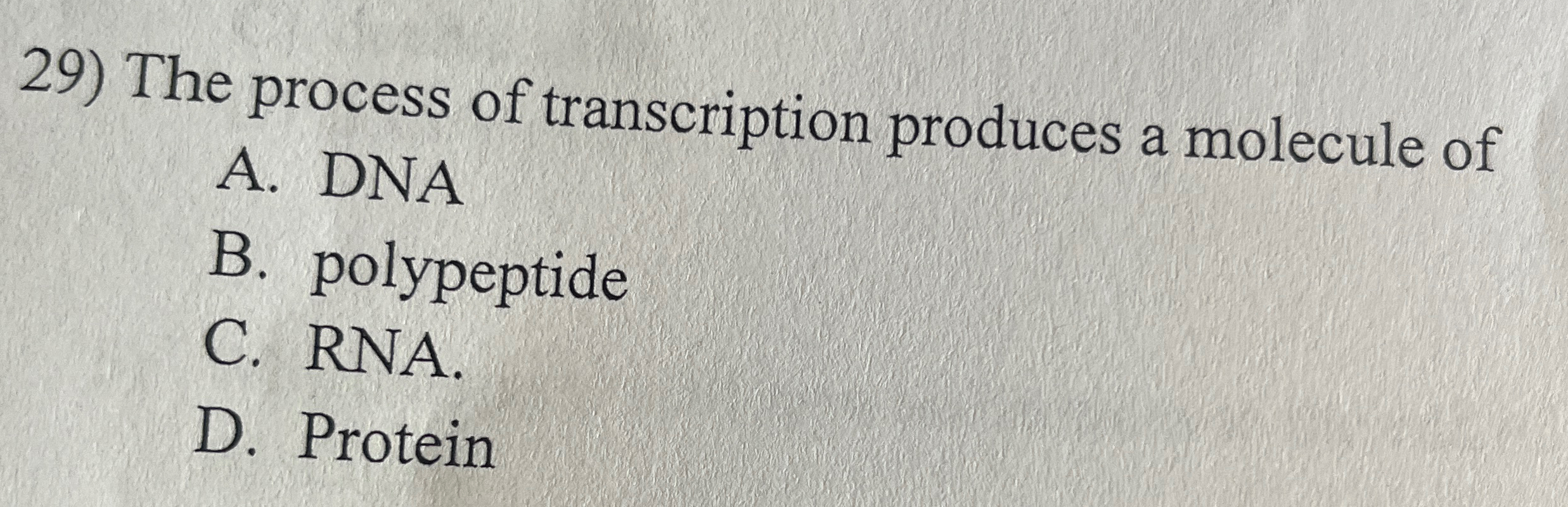 Solved The process of transcription produces a molecule ofA. | Chegg.com