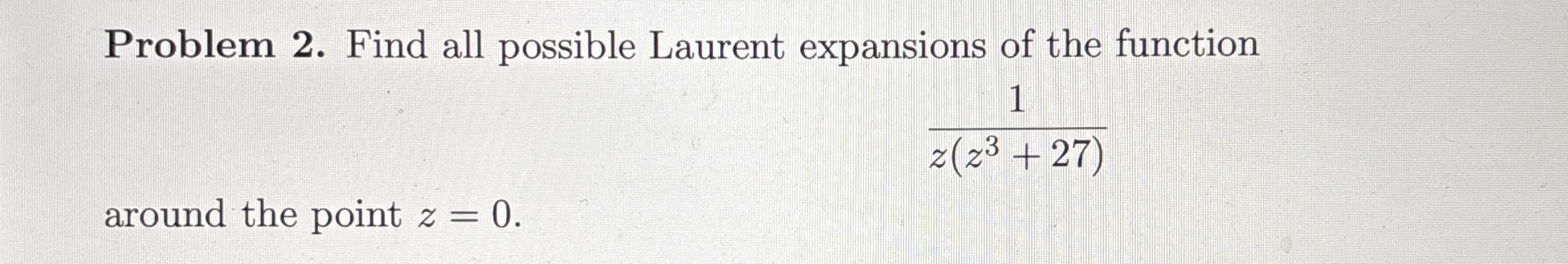 Solved Problem 2. ﻿Find all possible Laurent expansions of | Chegg.com