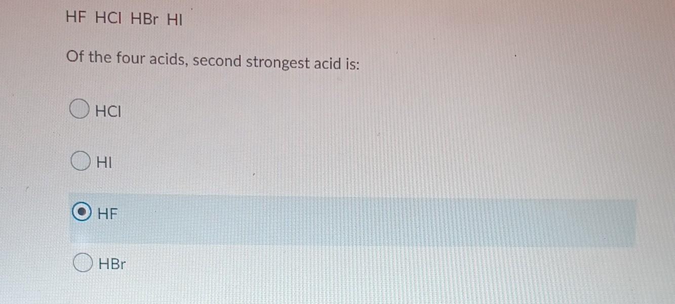 Solved Of the four acids, second strongest acid is: HCl HI | Chegg.com