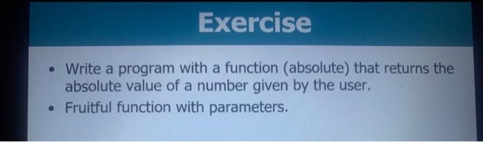 Solved Exercise • Write a program with a function (absolute) | Chegg.com