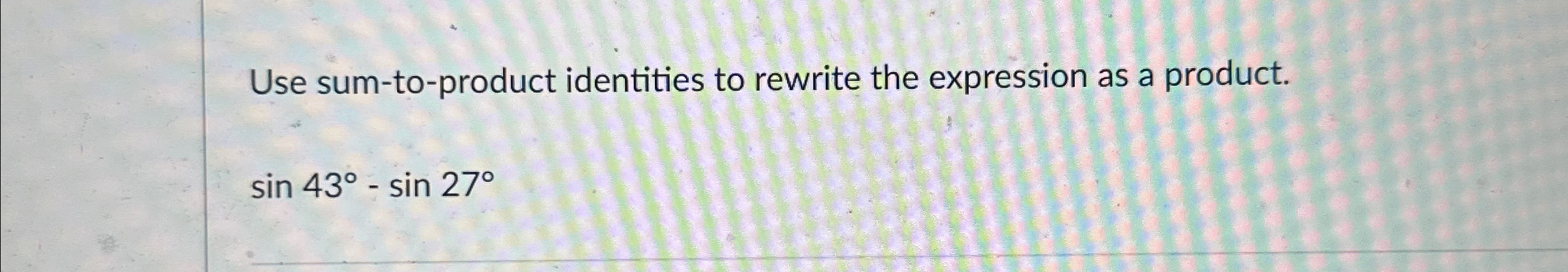 Solved Use sum-to-product identities to rewrite the | Chegg.com