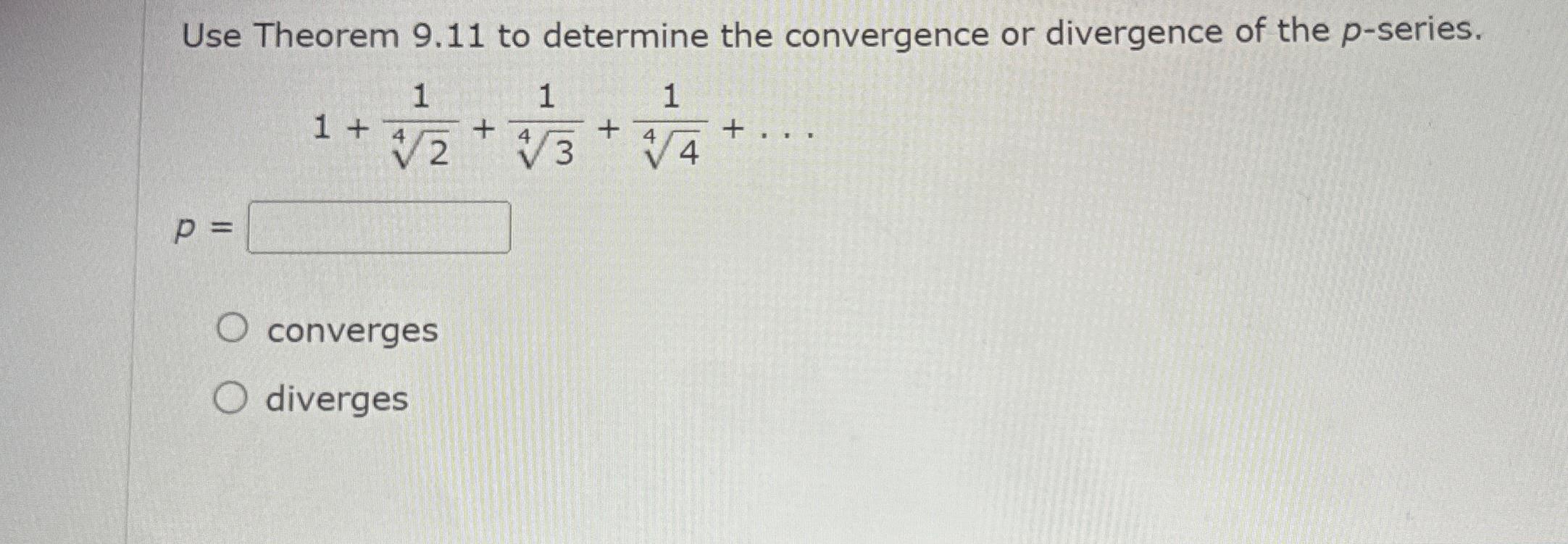 Solved Use Theorem 9.11 ﻿to determine the convergence or | Chegg.com