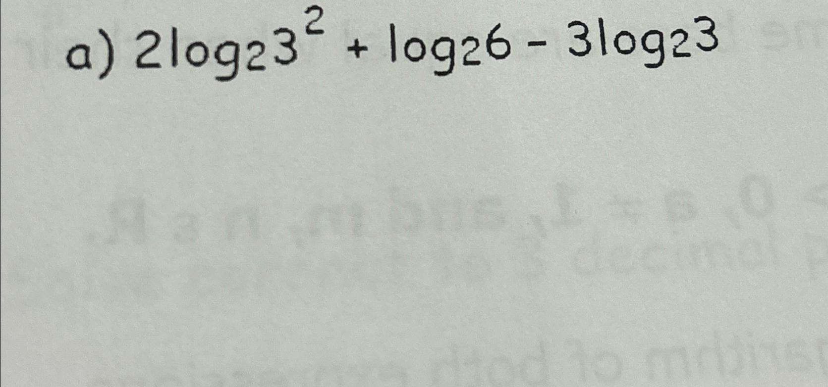 Solved a) 2log232+log26-3log23 | Chegg.com