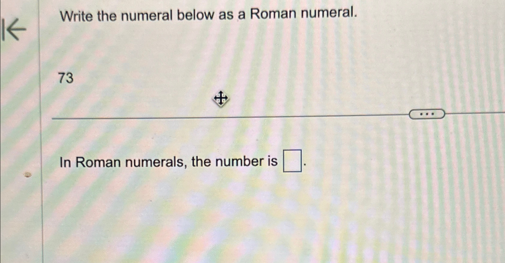 Solved Write the numeral below as a Roman numeral.73In Roman | Chegg.com