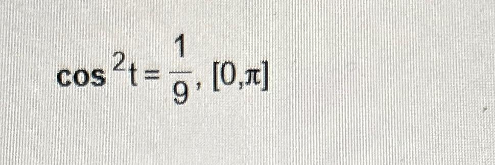 Solved cos2t=19,[0,π] | Chegg.com