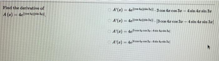 Solved Find the derivative of A(x)=4e[(cos4x)(sin3x)]. | Chegg.com