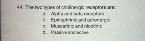 Solved The two types of cholinergic receptors are:a. ﻿Alpha | Chegg.com