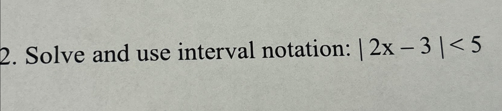 Solved Solve and use interval notation: |2x-3|