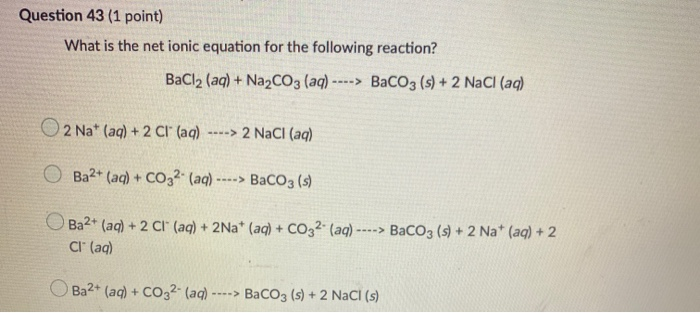 Solved Question 43 (1 point) What is the net ionic equation | Chegg.com