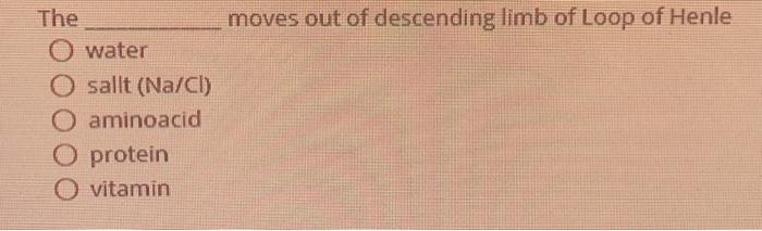 Solved moves out of descending limb of Loop of Henle The O | Chegg.com