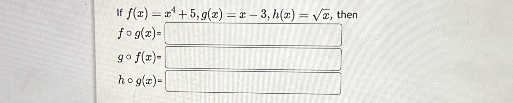 Solved If f(x)=x4+5,g(x)=x-3,h(x)=x2, ﻿then | Chegg.com