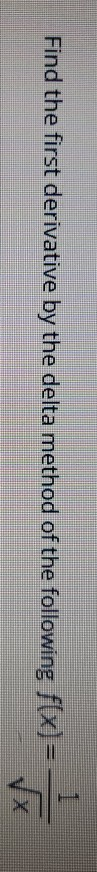 Solved Find the first derivative by the delta method of the | Chegg.com