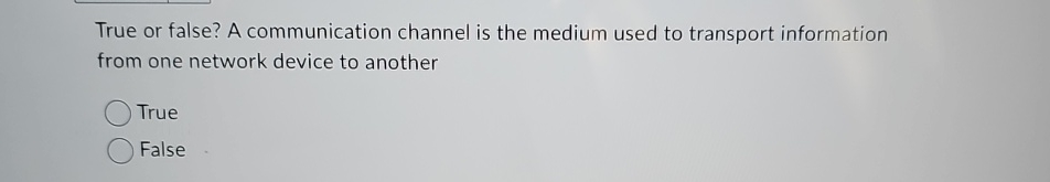 Solved True or false? A communication channel is the medium | Chegg.com