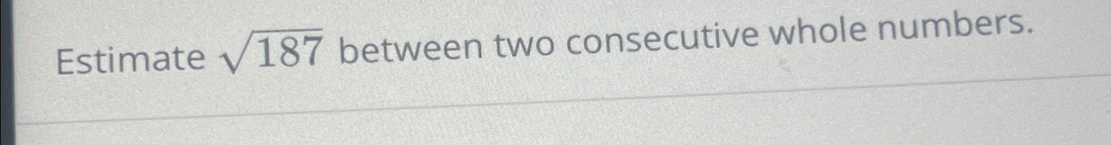 Solved Estimate 1872 ﻿between two consecutive whole numbers. | Chegg.com