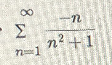 Solved ∑n=1∞-nn2+1 ﻿Determine whether the series is | Chegg.com