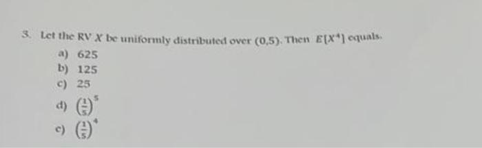 Solved 3. Let the RV X be uniformly distributed over (0,5). | Chegg.com