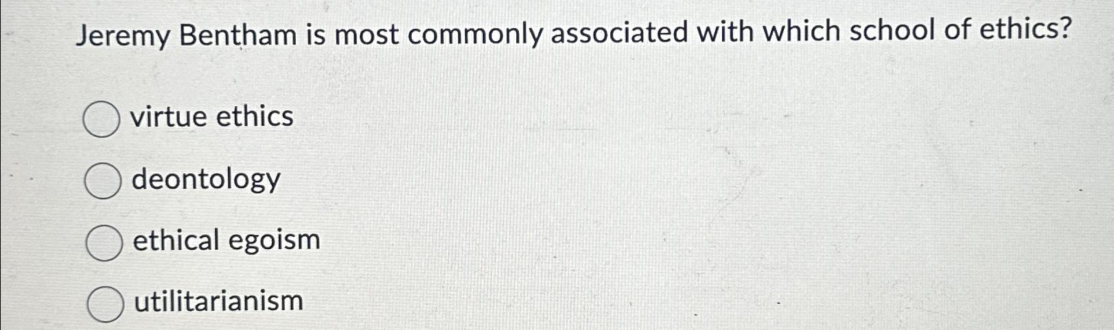 Solved Jeremy Bentham is most commonly associated with which | Chegg.com