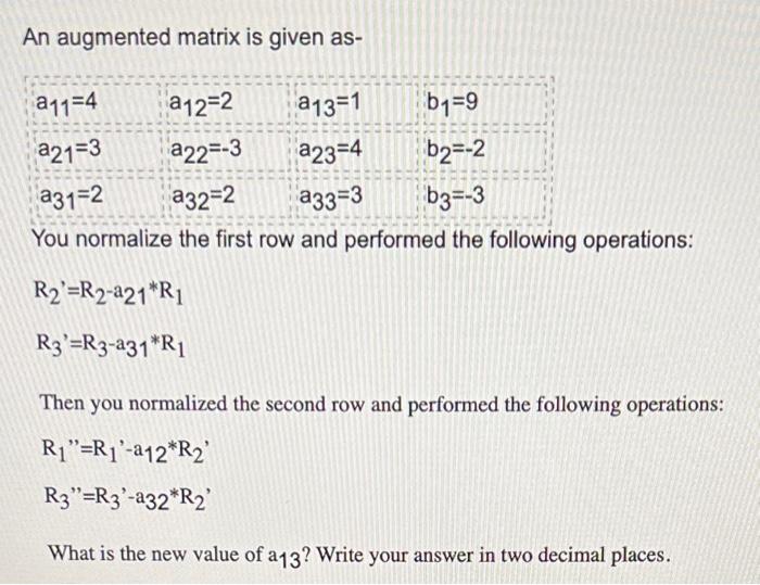 Solved An augmented matrix is given as- You normalize the | Chegg.com