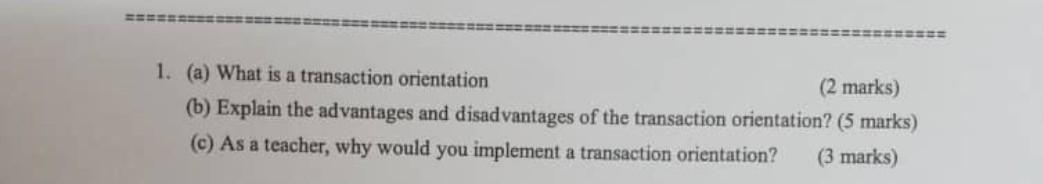 1. (a) What is a transaction orientation (2 marks) | Chegg.com 1. (a) What is a transaction orientation (2 marks) | Chegg.com