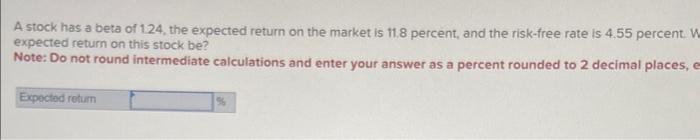 Solved A stock has a beta of 1.24, the expected return on | Chegg.com