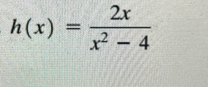 Solved h(x)=2xx2-4 ﻿Find the domain | Chegg.com