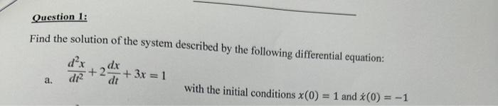 Solved Question 1: Find the solution of the system described | Chegg.com
