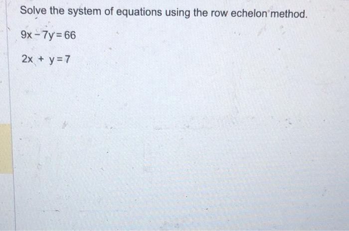 Solved Solve the system of equations using the row echelon | Chegg.com