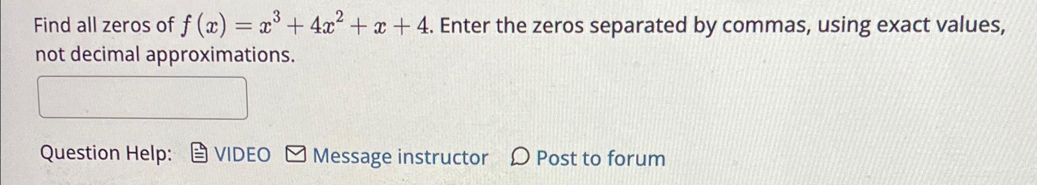 Solved Find all zeros of f(x)=x3+4x2+x+4. ﻿Enter the zeros | Chegg.com