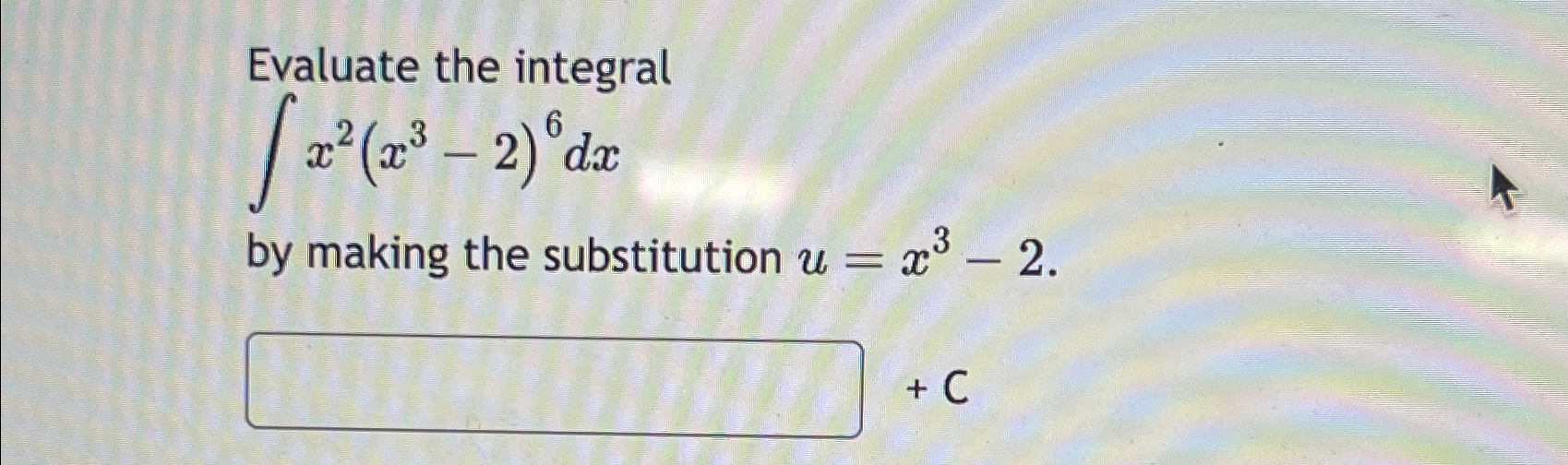 Solved Evaluate the integral∫﻿﻿x2(x3-2)6dxby making the | Chegg.com