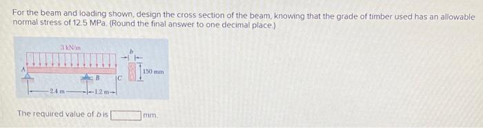 Solved For the beam and loading shown, design the cross | Chegg.com
