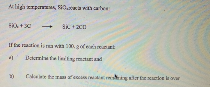 Solved At high temperatures, SiO, reacts with carbon: SiO2 + | Chegg.com