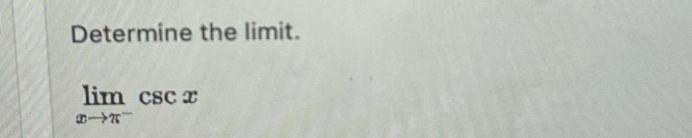 Solved Determine the limit.limx→π-cscx | Chegg.com