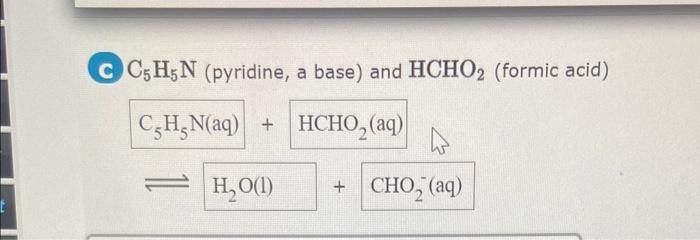 Solved (C) C5H5 N (pyridine, a base) and HCHO2 (formic | Chegg.com